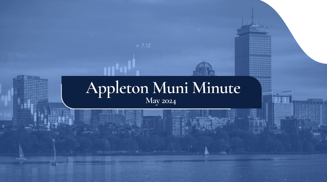 Appleton Muni Minute - May 2024 | Appleton Partners, Inc.